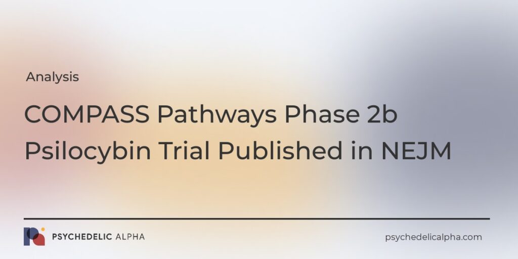 Analysis: COMPASS Pathways Phase 2b Psilocybin Trial Published in NEJM - Psychedelic Alpha