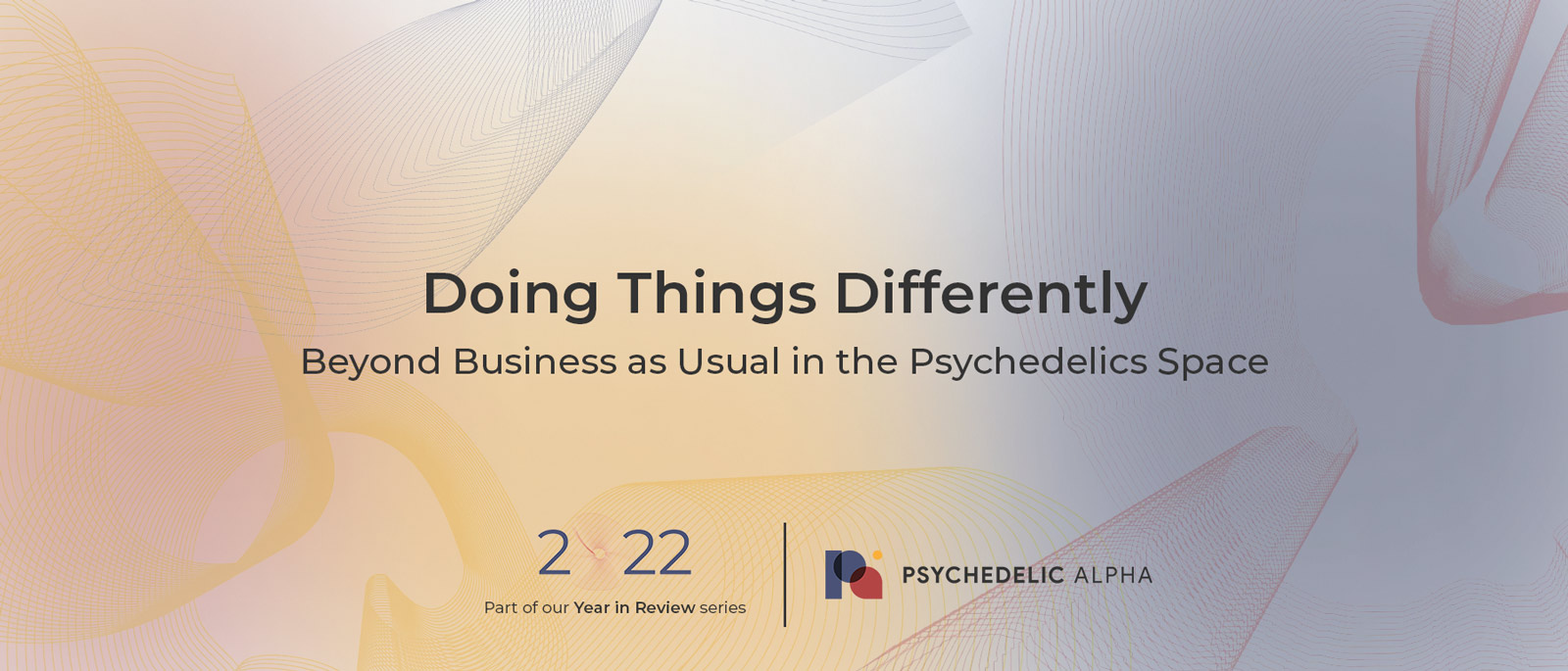 Doing Things Differently: Beyond Business as Usual in the Psychedelics Space - Psychedelic Alpha