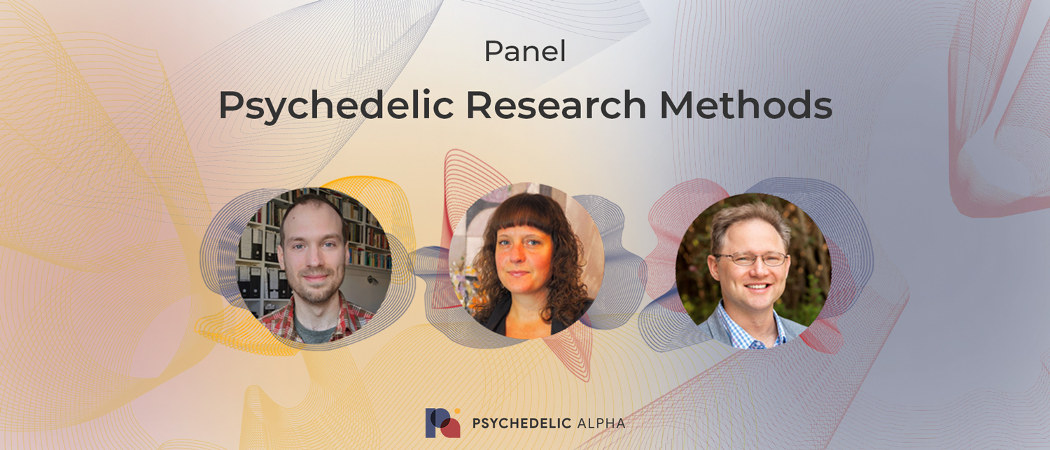 Panel: Psychedelic Research Methods - Psychedelic Alpha