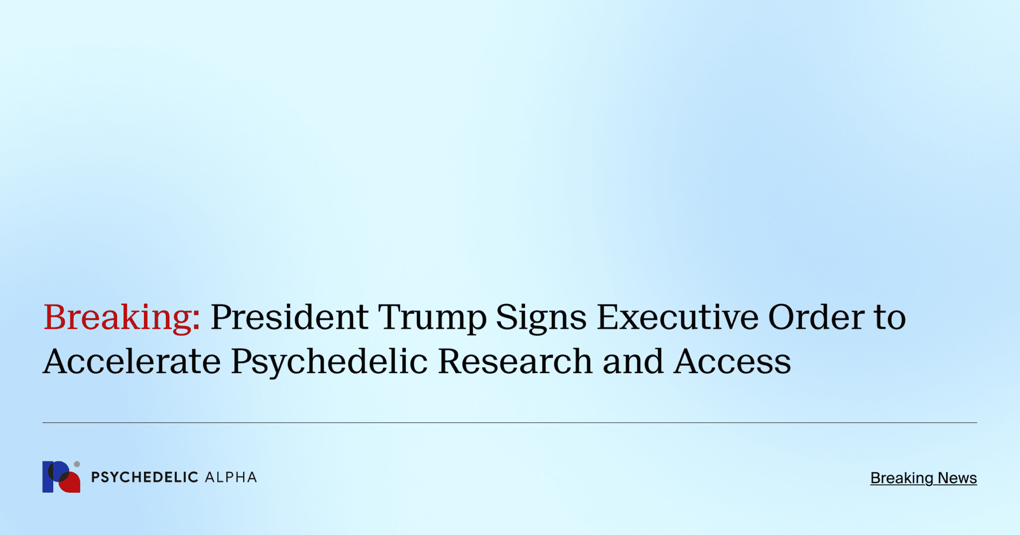 President Trump Signs Executive Order to Accelerate Psychedelic ...
